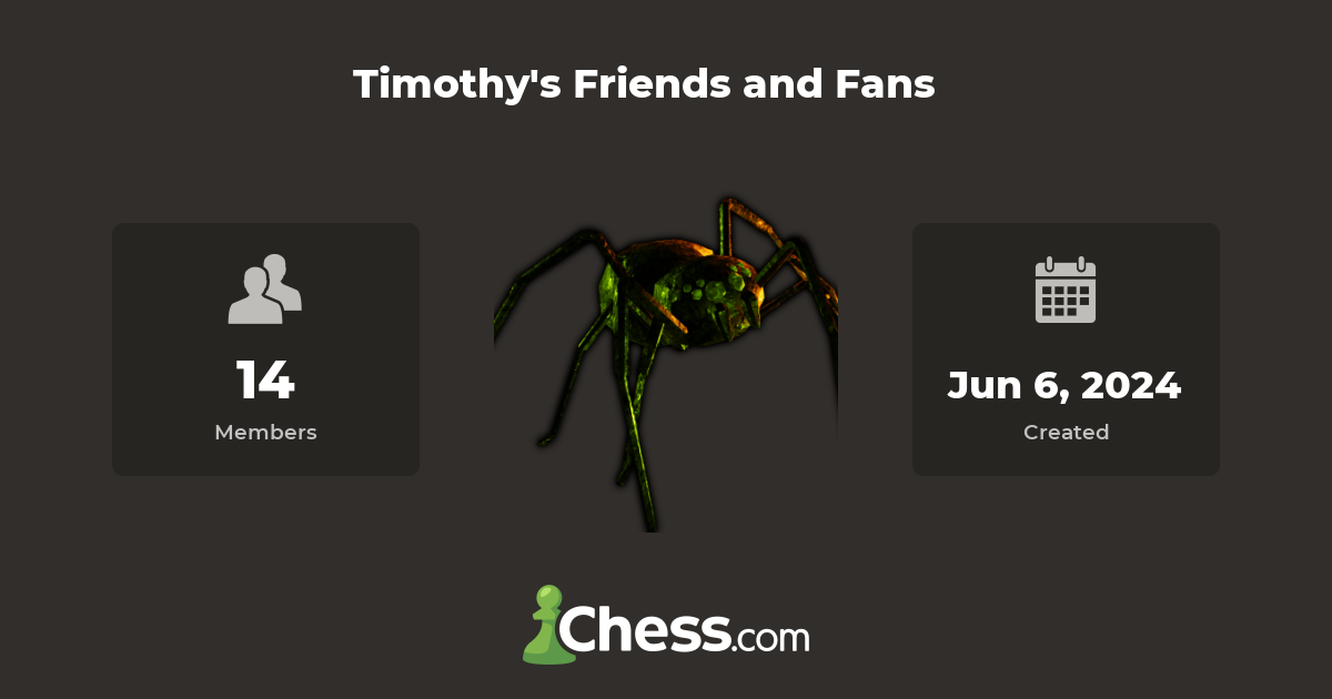 Timothy's Friends and Fans - Chess Club - Chess.com