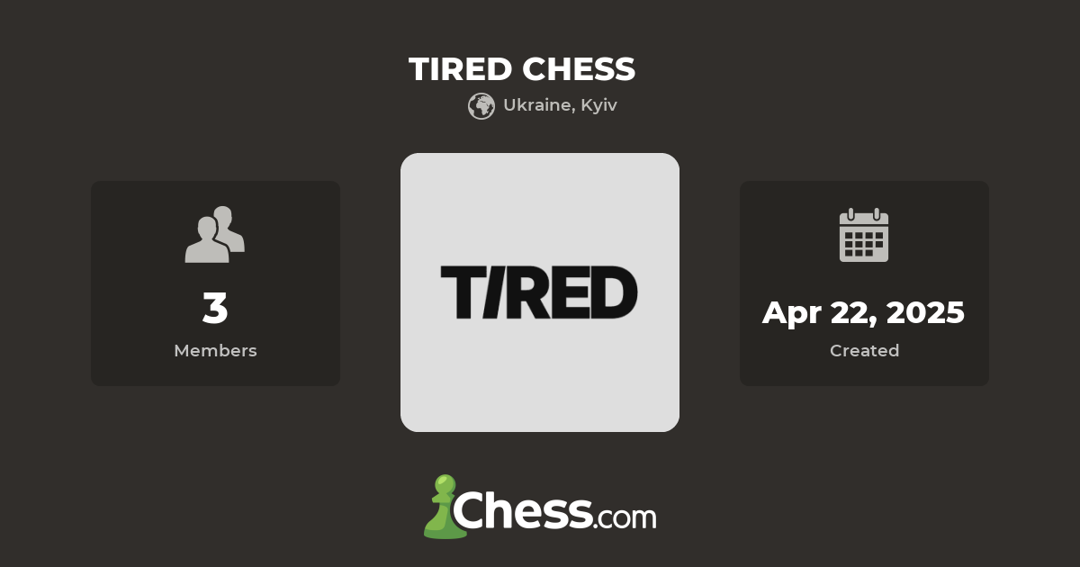 TIRED CHESS - Chess Club - Chess.com