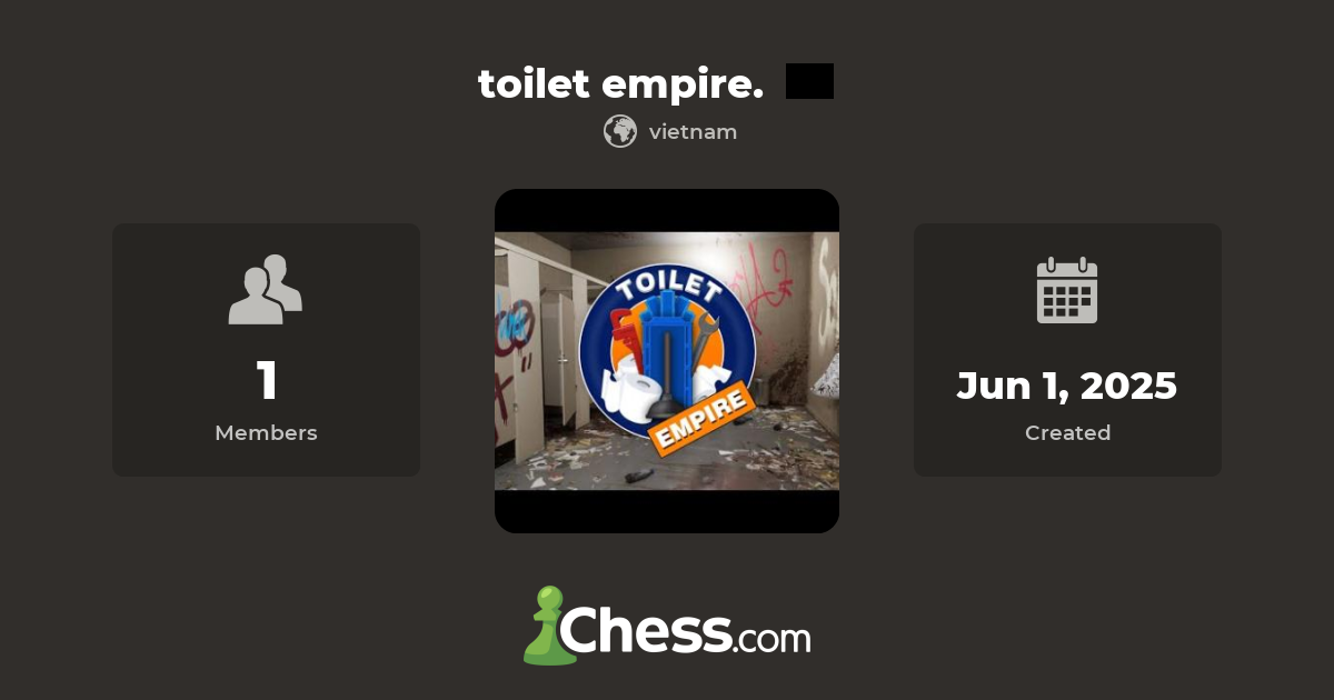 toilet empire. - Chess Club - Chess.com
