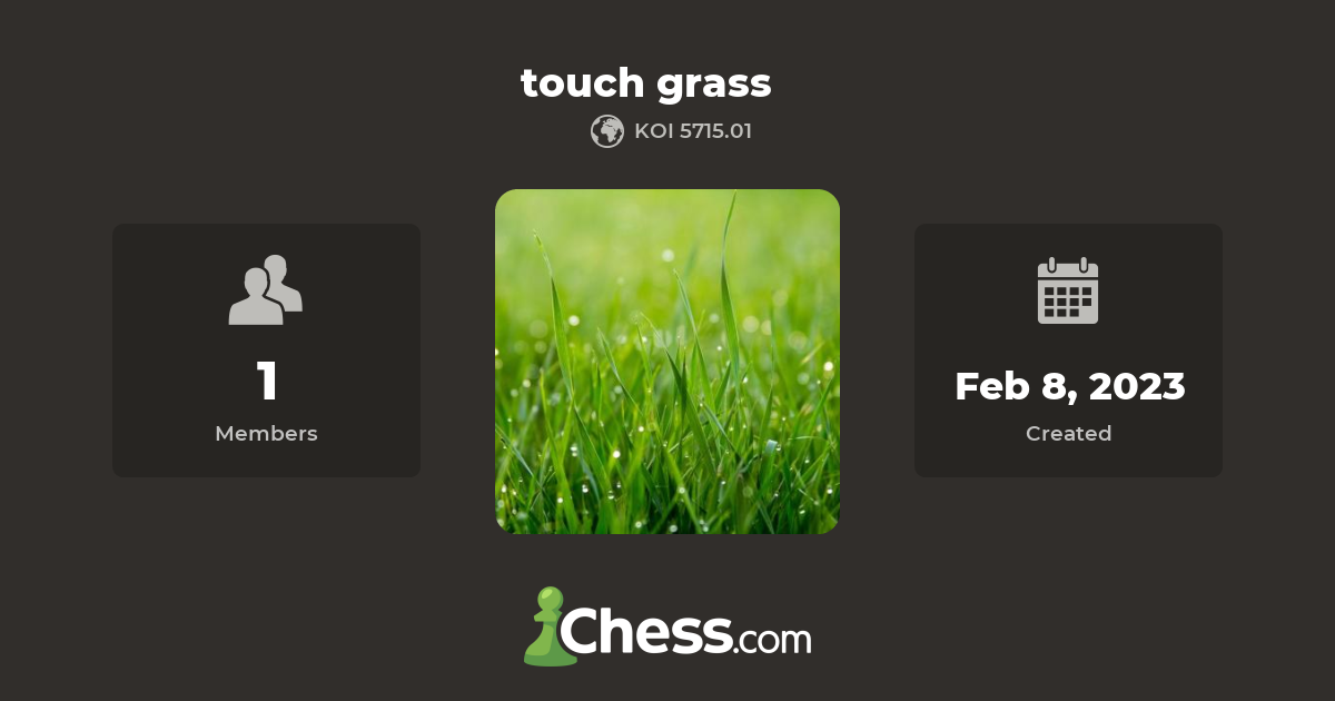 touch grass - Chess Club - Chess.com