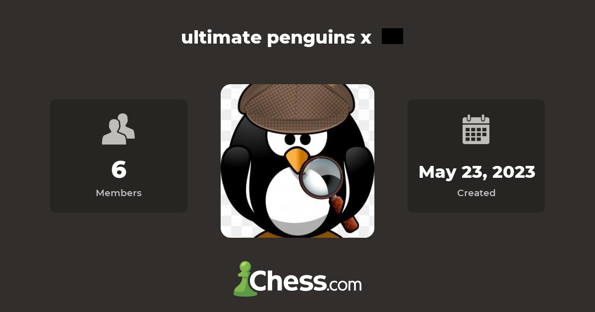 ultimate penguins x - Chess Club - Chess.com