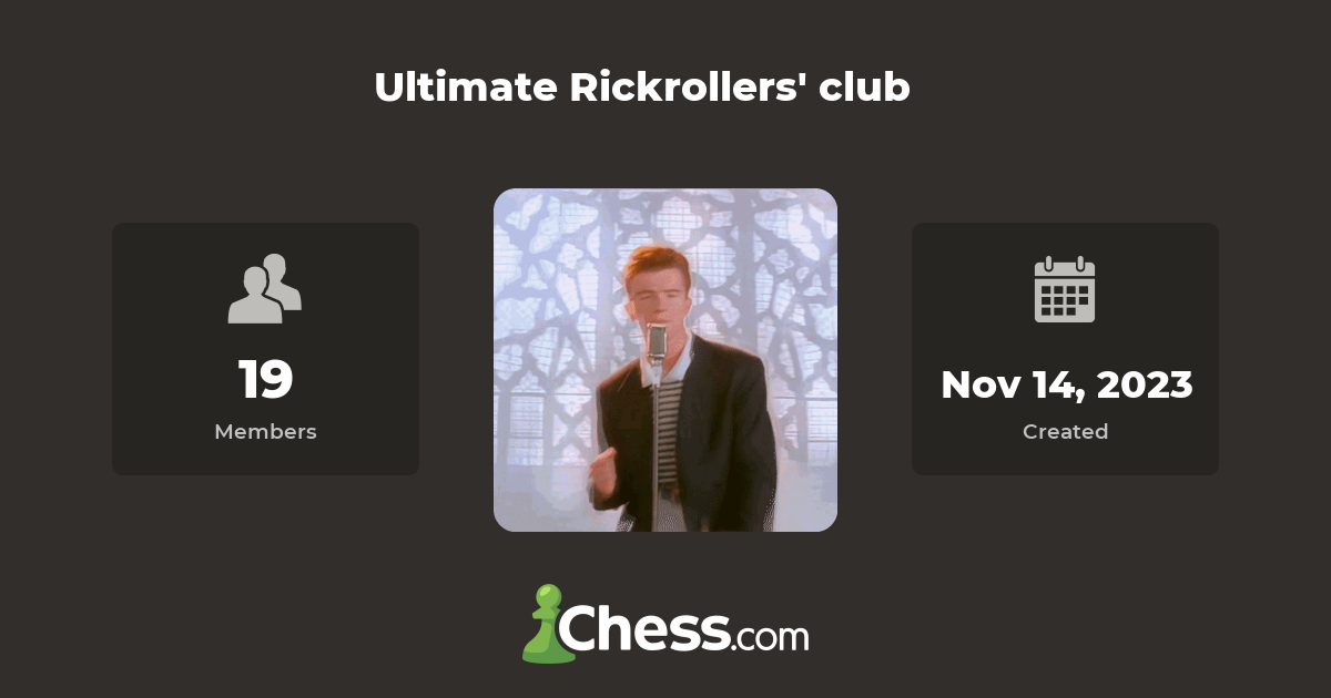Ultimate Rickrollers' club - Chess Club - Chess.com