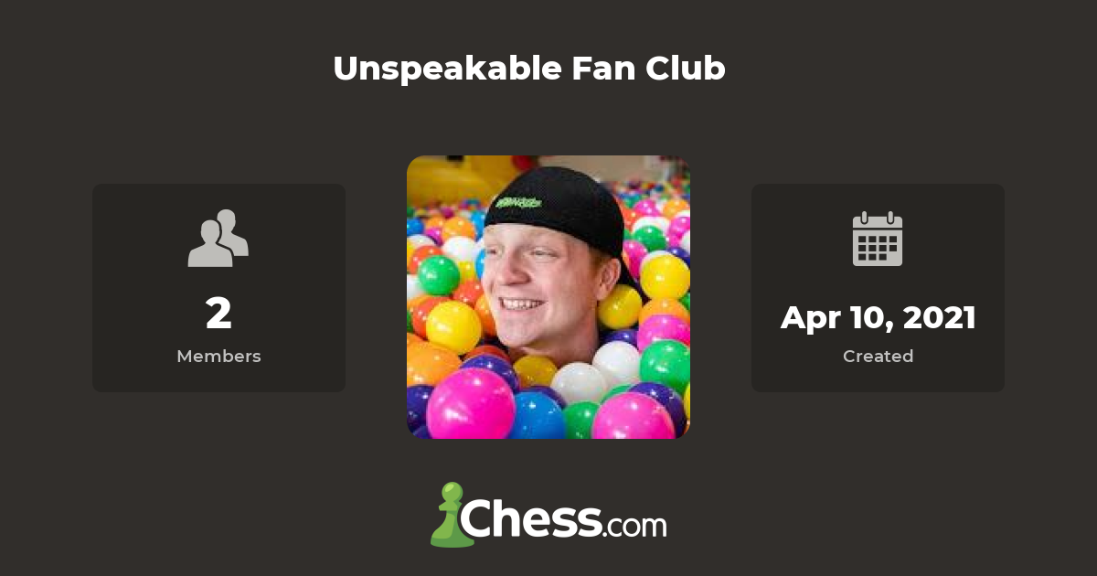 Unspeakable Fan Club - Chess Club - Chess.com