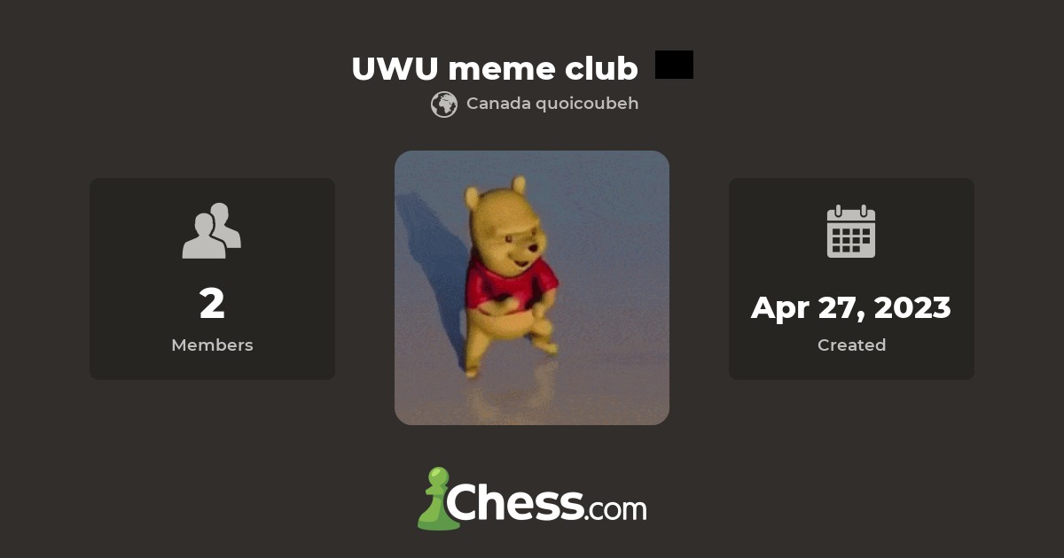 UWU meme club - Chess Club - Chess.com