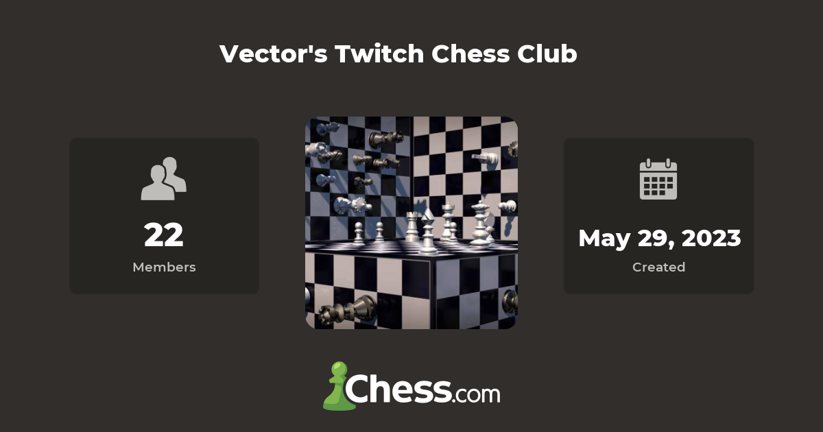 Vector's Twitch Chess Club - Chess Club - Chess.com