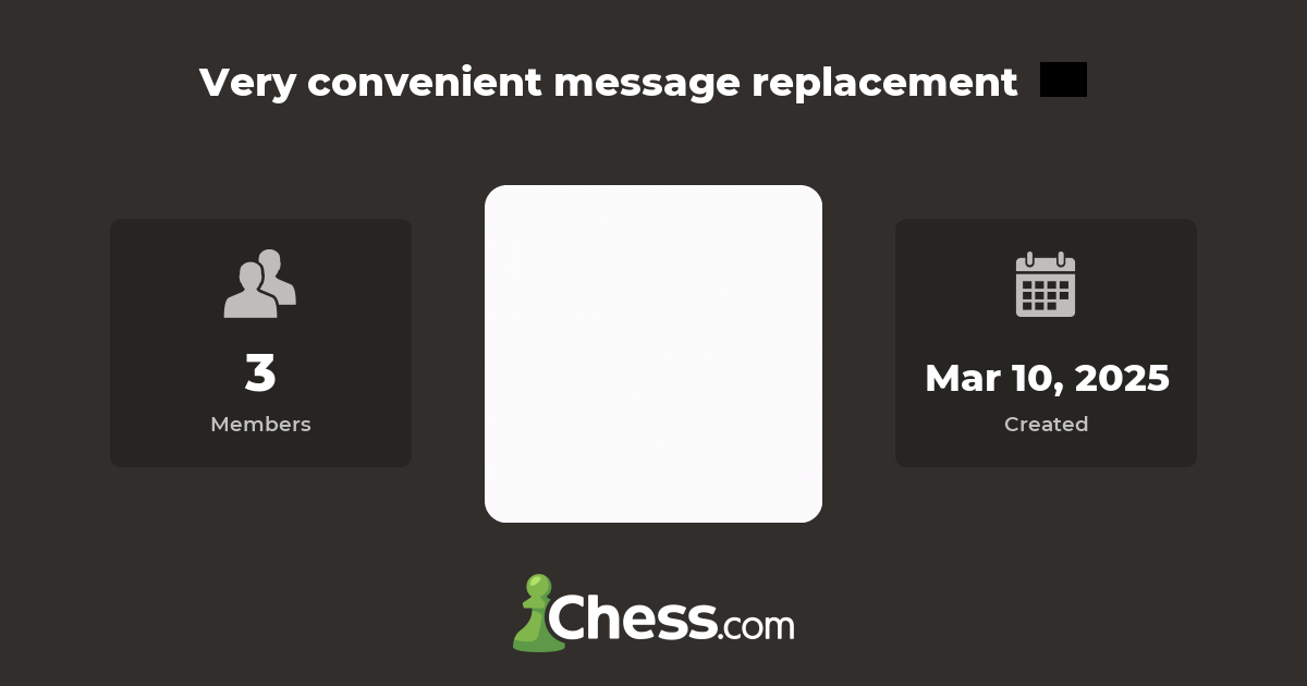 Very convenient message replacement - Chess Club - Chess.com
