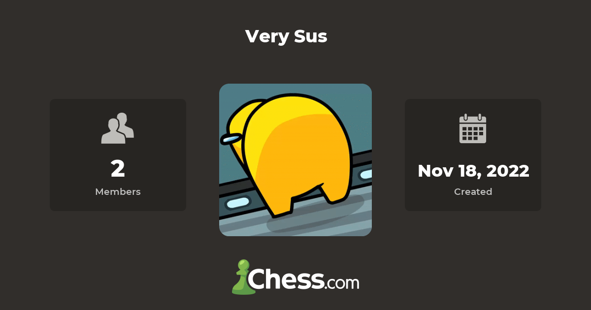 Very Sus - Chess Club - Chess.com