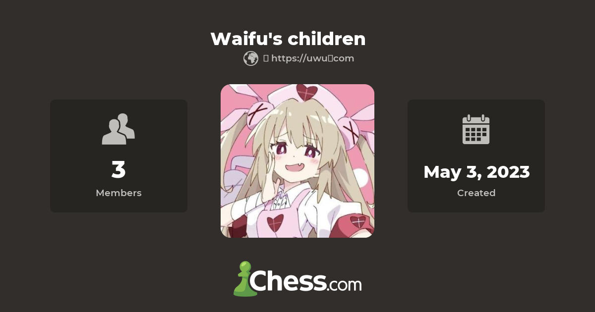 Waifu's children - Chess Club - Chess.com