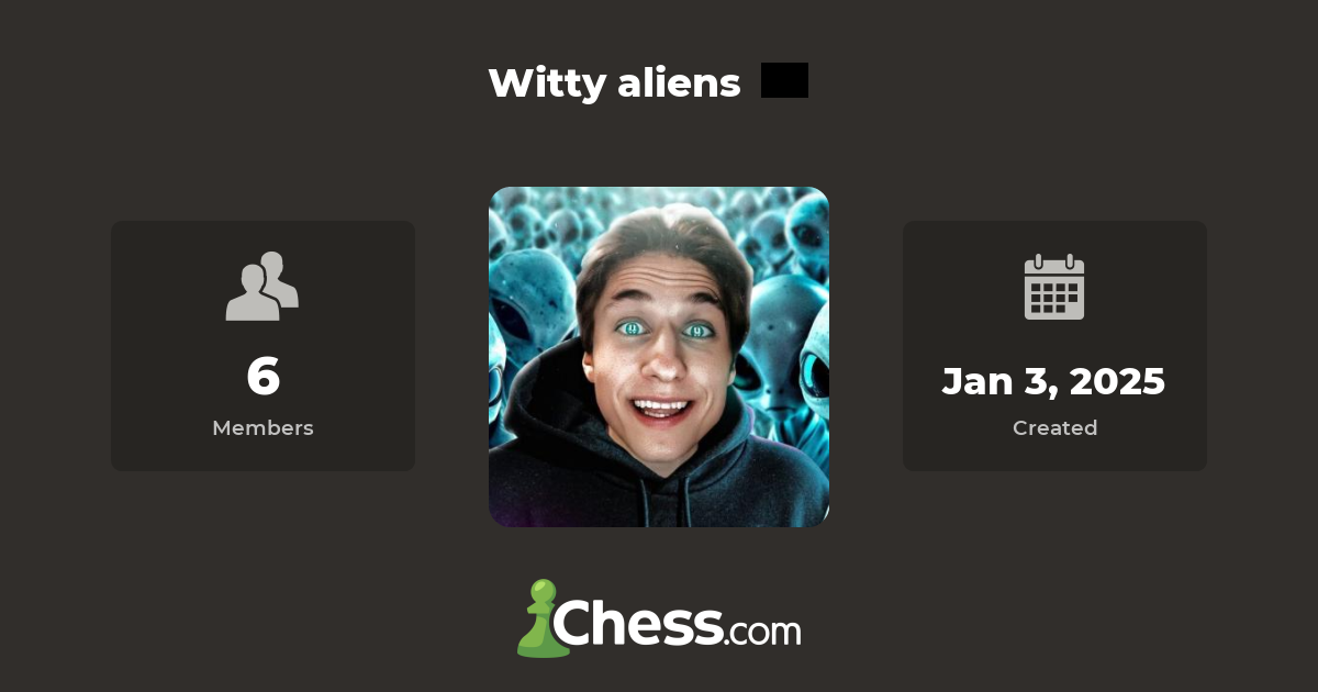 Witty aliens - Chess Club - Chess.com