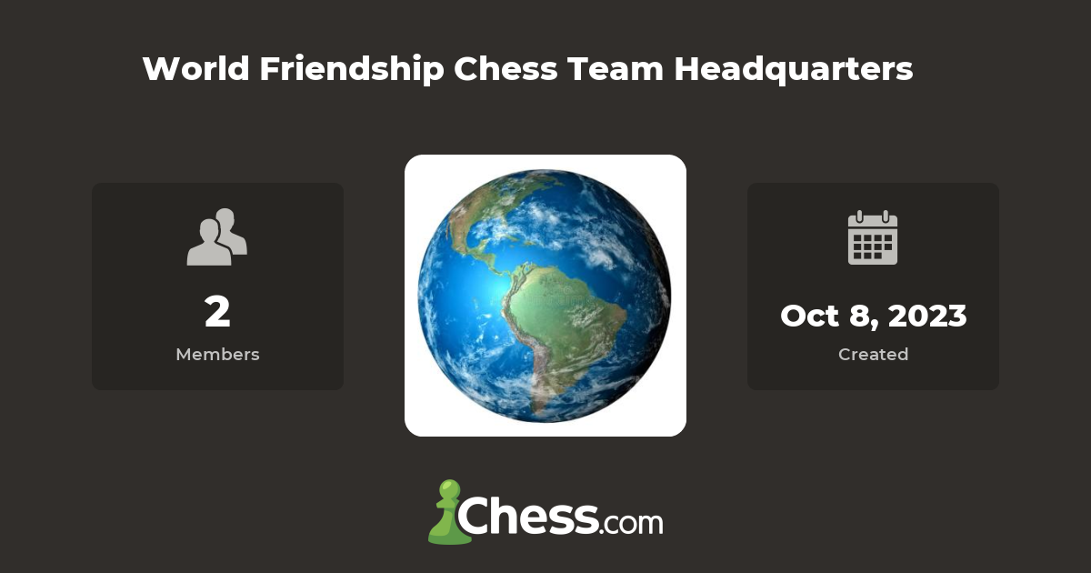 World Friendship Chess Team Headquarters - Chess Club - Chess.com