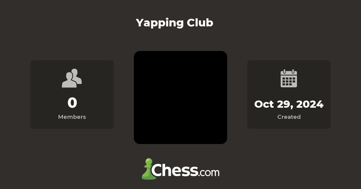 Yapping Club - Chess Club - Chess.com