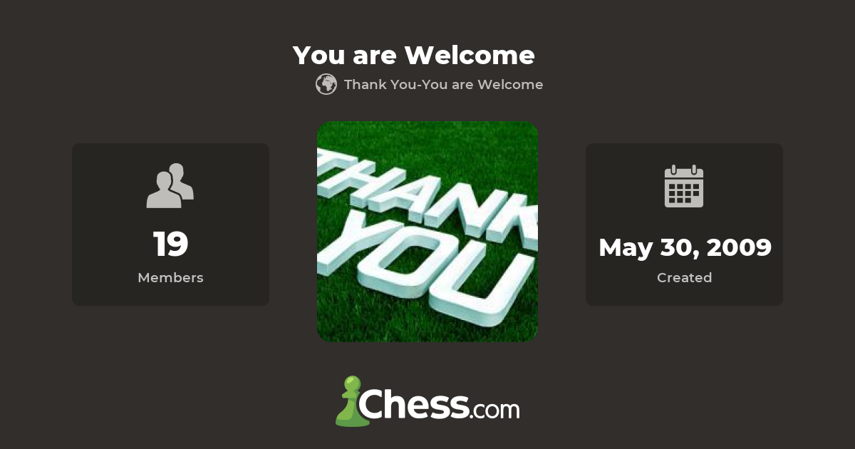 You are Welcome - Chess Club - Chess.com