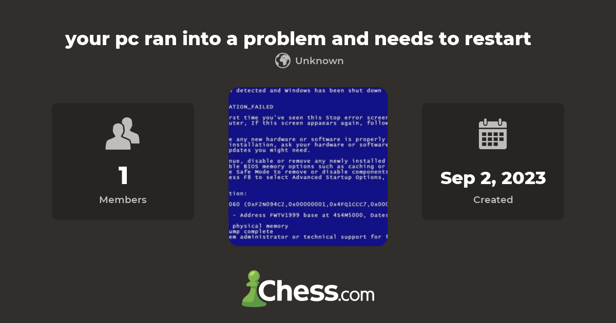 your pc ran into a problem and needs to restart - Chess Club - Chess.com