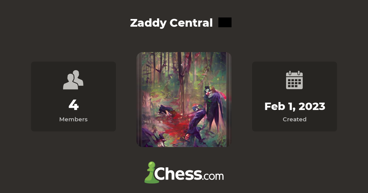 Zaddy Central - Chess Club - Chess.com
