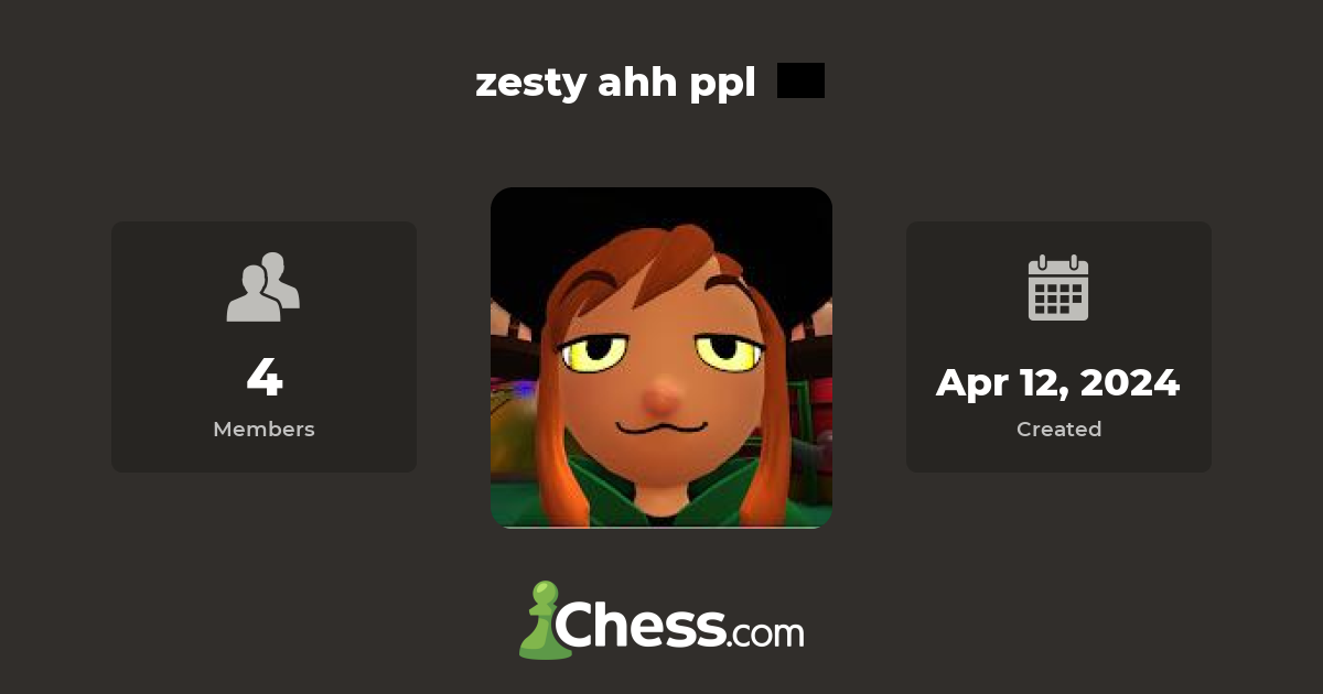 zesty ahh ppl - Chess Club - Chess.com