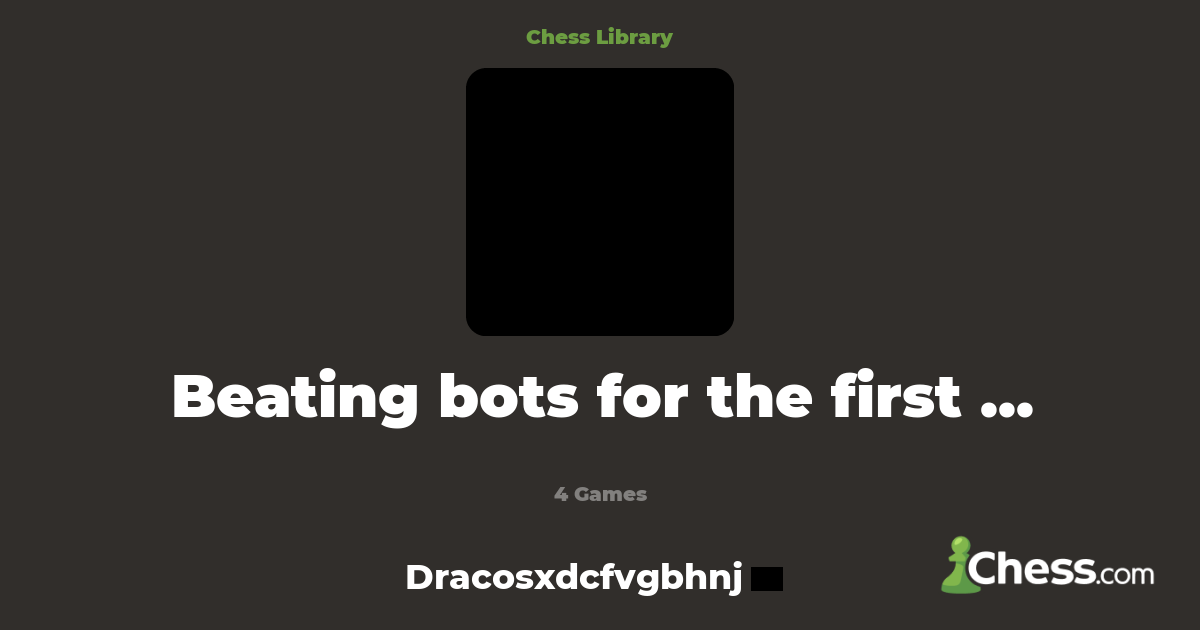 Beating bots for the first time | 라이브러리 - Chess.com