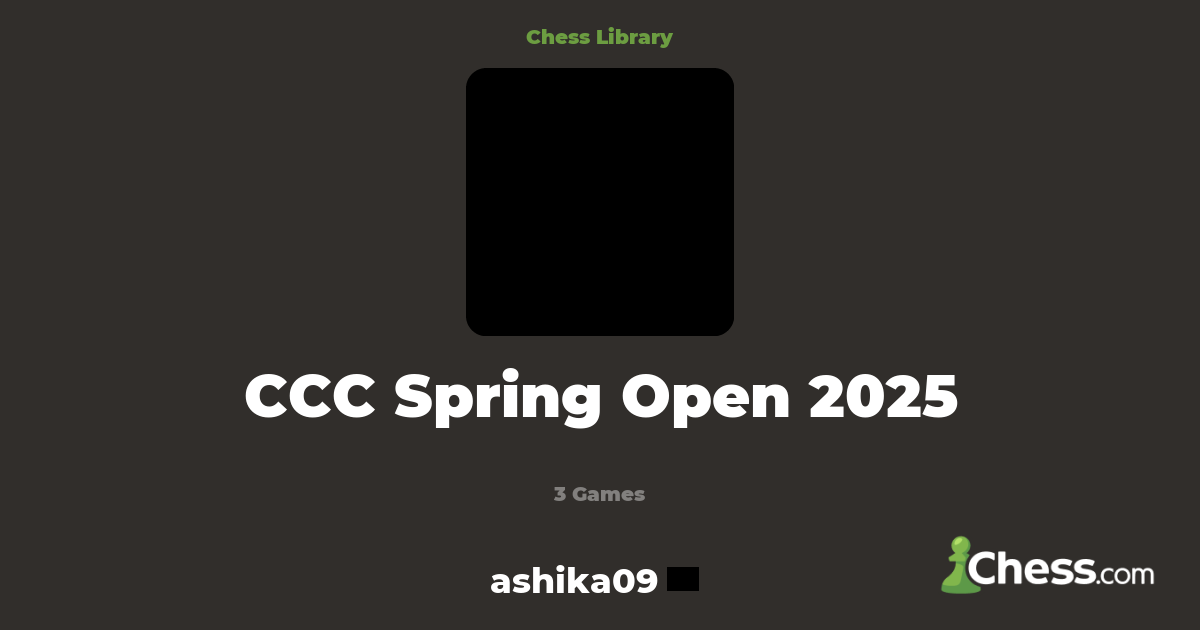 CCC Spring Open 2025 | Bibliotecă - Chess.com