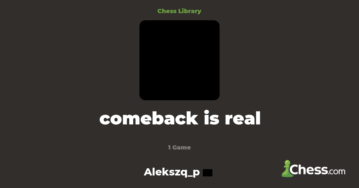 comeback is real | Biblioteka - Chess.com