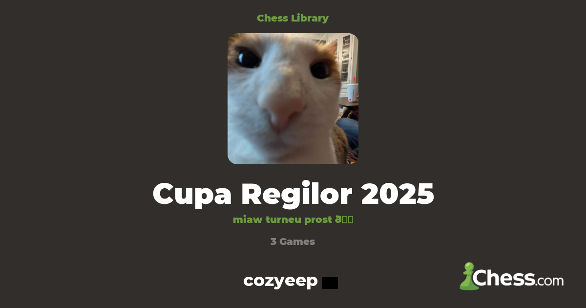 Cupa Regilor 2025 | ライブラリ - Chess.com