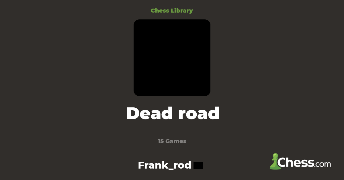 Dead road | 收藏庫 - Chess.com