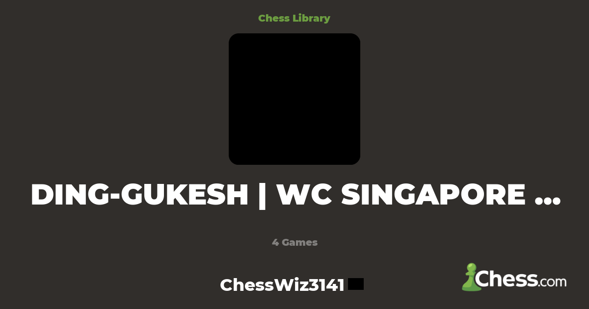 DING-GUKESH | WC SINGAPORE 2024 | 收藏庫 - Chess.com