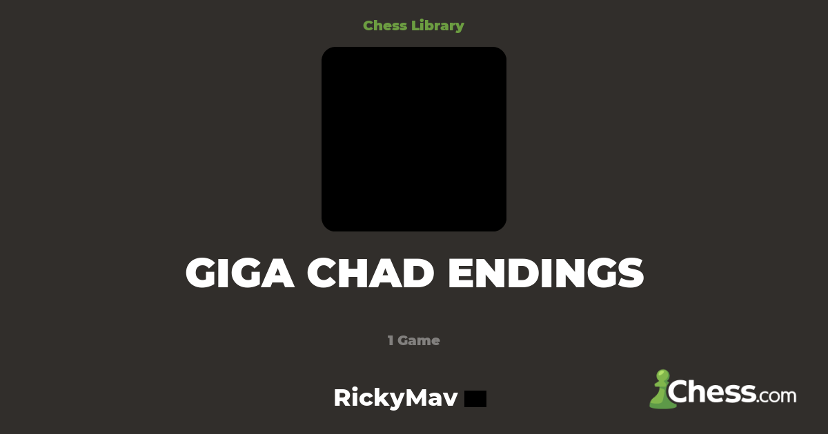 GIGA CHAD ENDINGS | ライブラリ - Chess.com
