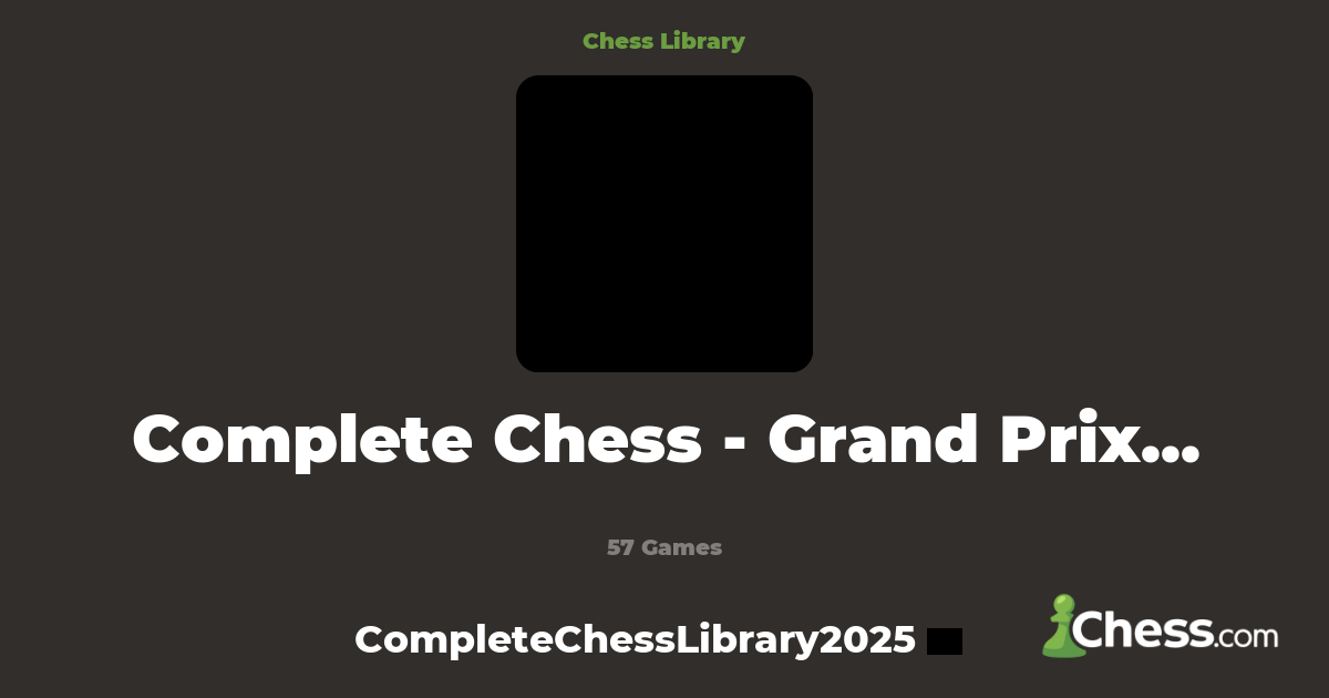 Complete Chess - Grand Prix 2025 | المكتبة - Chess.com