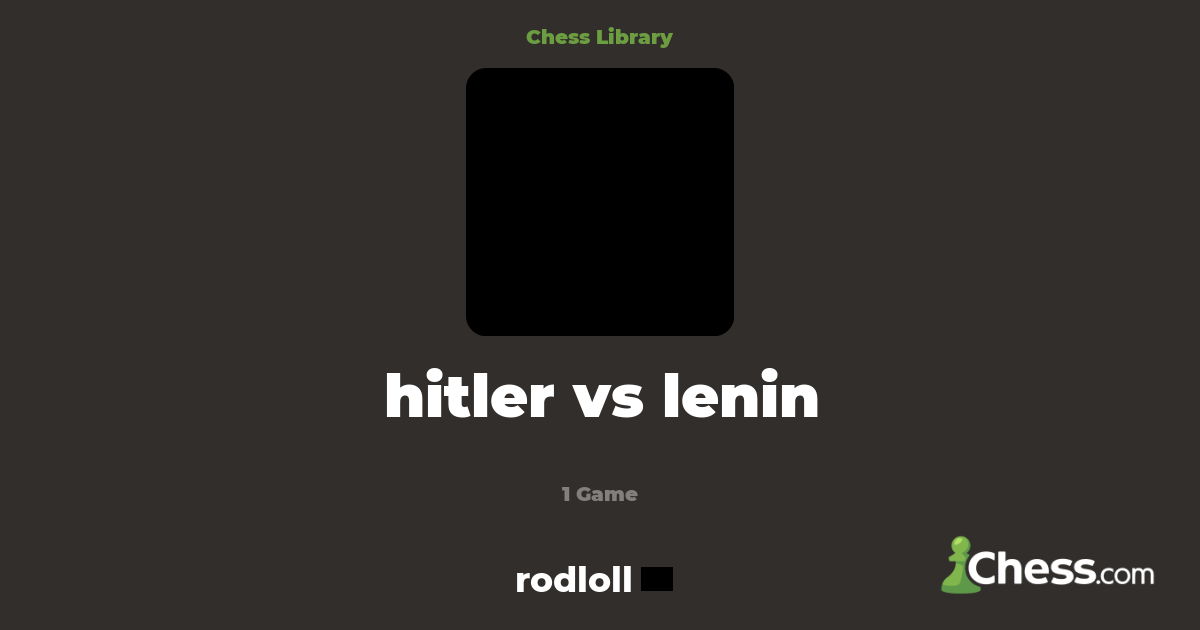 hitler vs lenin | کتابخانه - Chess.com