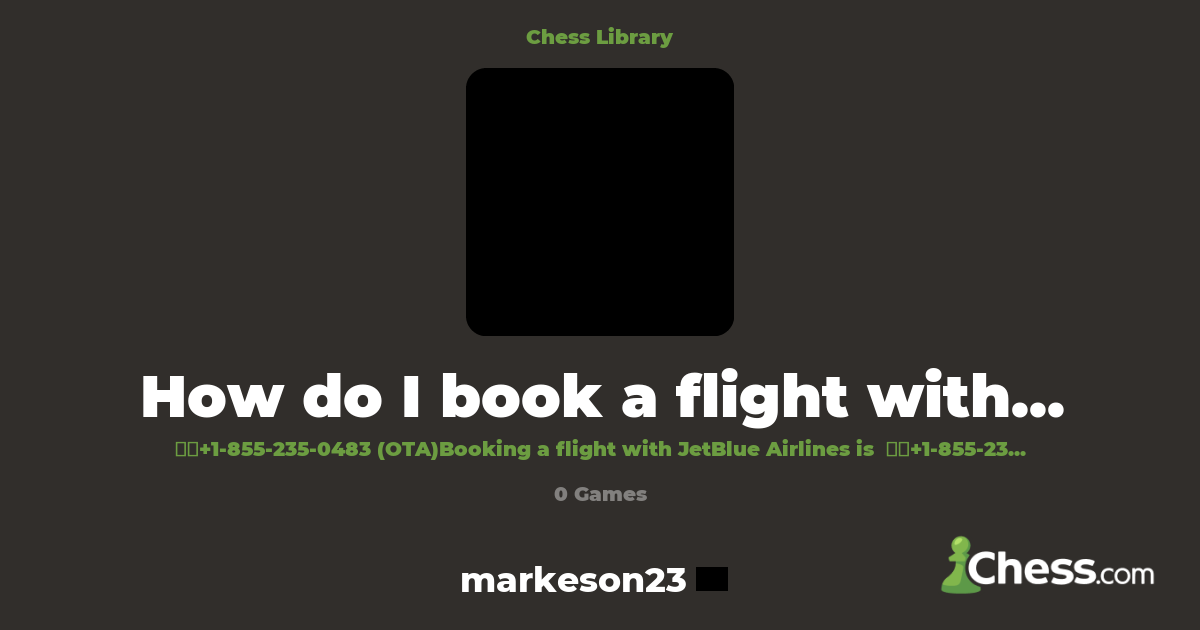 How do I book a flight with JetBlue Airlines? | ライブラリ - Chess.com