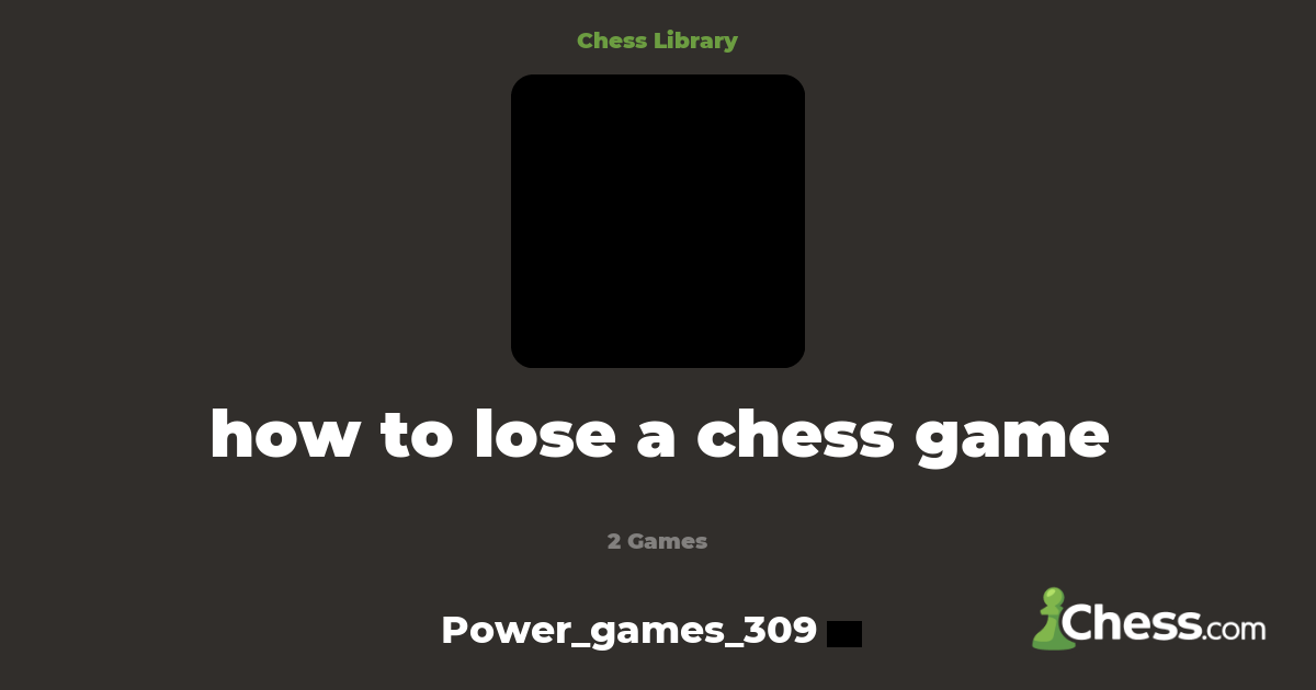 how to lose a chess game | ライブラリ - Chess.com