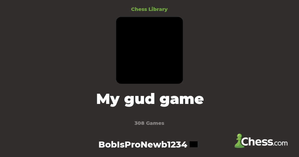 My gud game | ライブラリ - Chess.com
