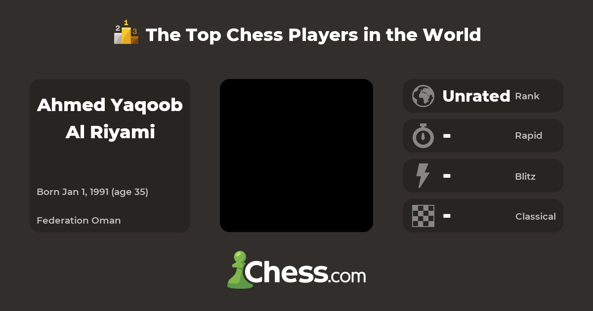 Ahmed Yaqoob Al Riyami | Top Chess Players - Chess.com