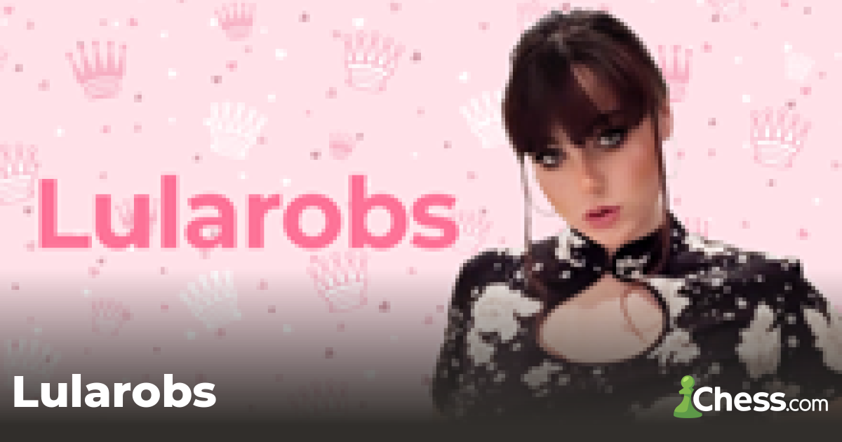 Lularobs | ChessTV Show - Chess.com