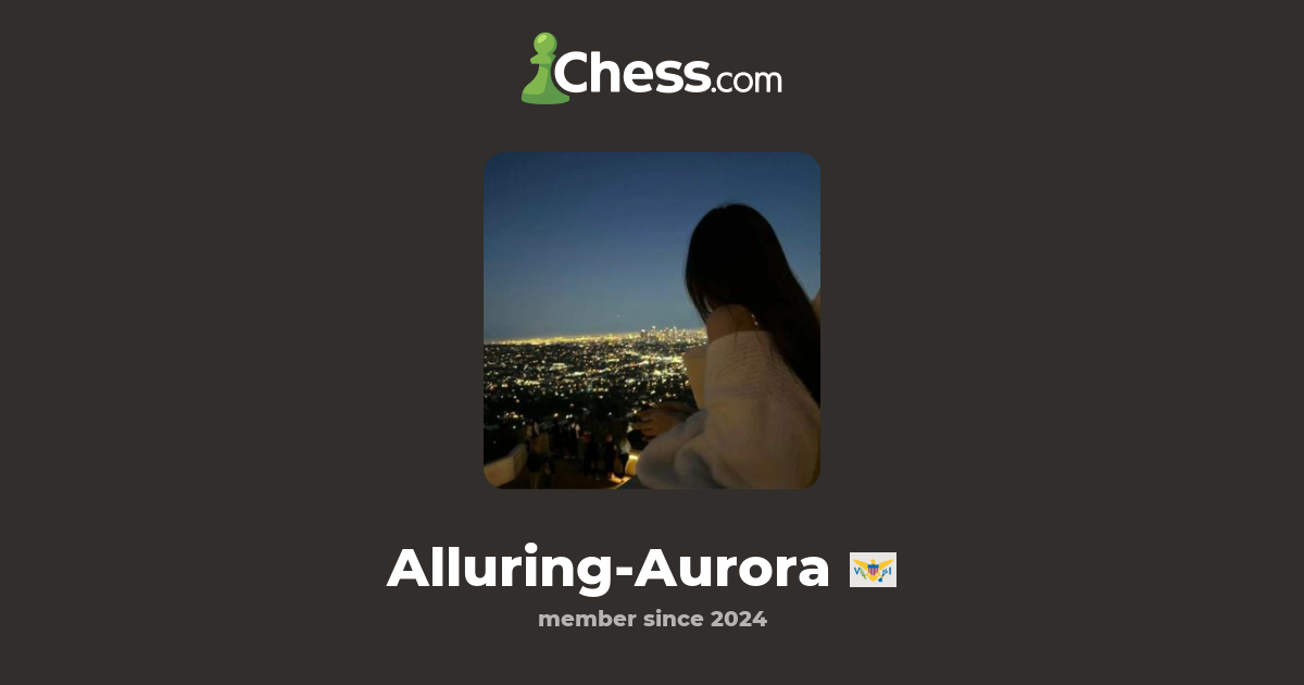 𝐀𝐮𝐫𝐨𝐫𝐚 𝐀𝐥𝐲𝐬𝐬𝐚 (Alluring-Aurora) - Chess Profile - Chess.com