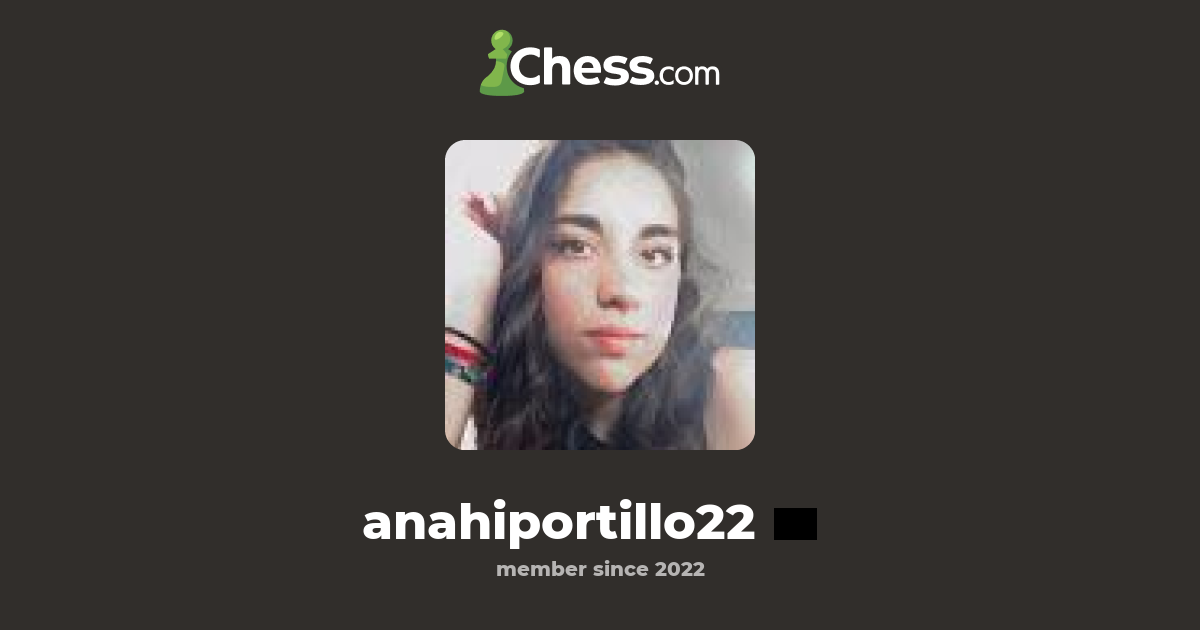 ANAHÍ PORTILLO (anahiportillo22) - Chess Profile - Chess.com