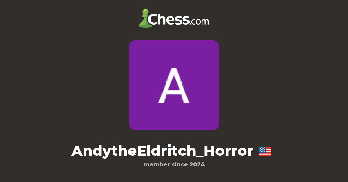 Andy Steabner (AndytheEldritch_Horror) - Chess Profile - Chess.com