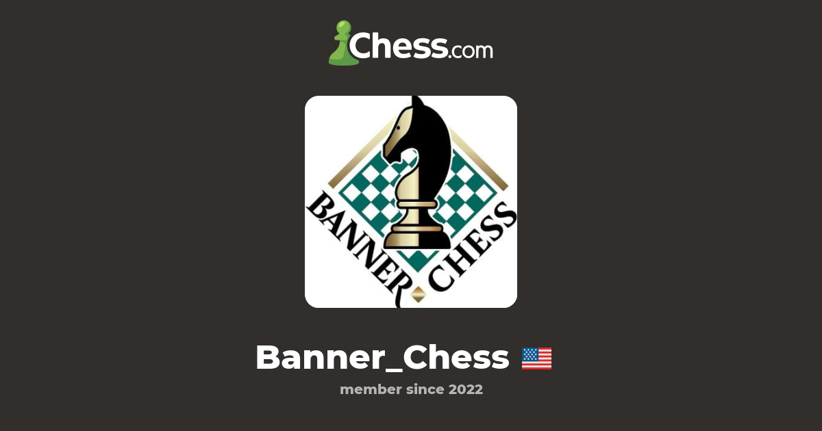 Banner Chess (Banner_Chess) - Chess Profile - Chess.com