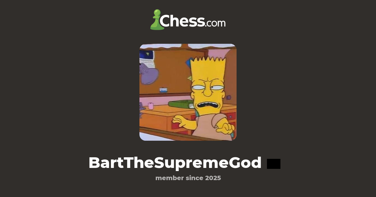 Bart V2 (BartTheSupremeGod) - Chess Profile - Chess.com