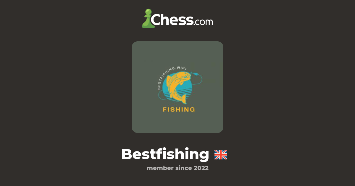best fishing (Bestfishing) - Chess Profile - Chess.com