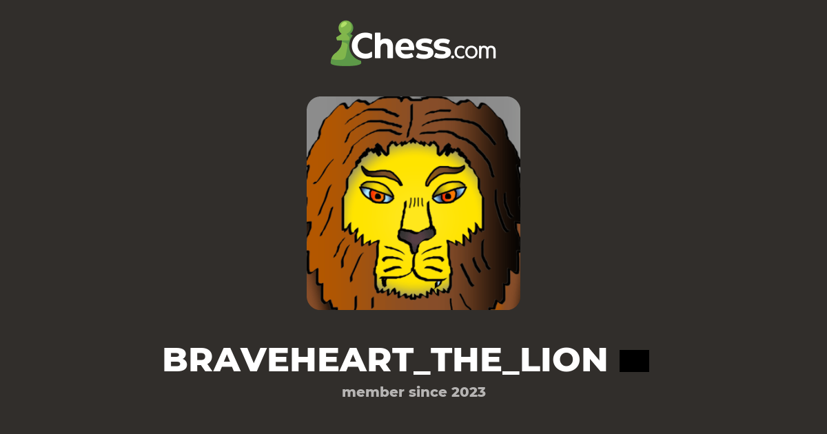 BRAVEHEART THE LION (BRAVEHEART_THE_LION) - Chess Profile - Chess.com