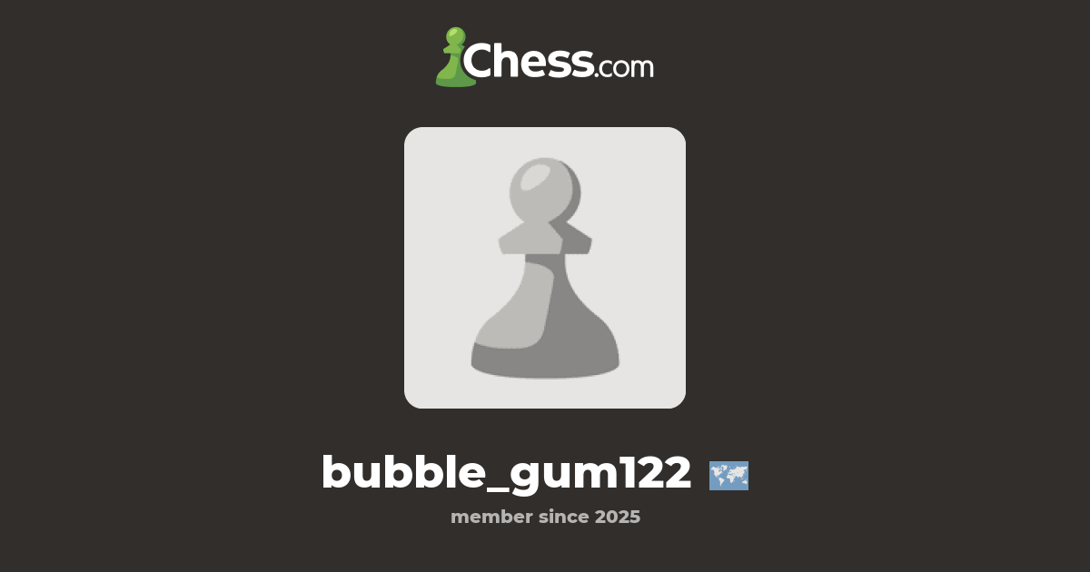 Bubble Gum (bubble_gum122) - Chess Profile - Chess.com
