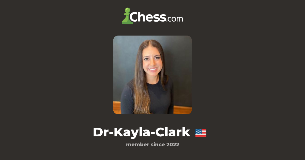 Dr Kayla Clark DC (Dr-Kayla-Clark) - Chess Profile - Chess.com