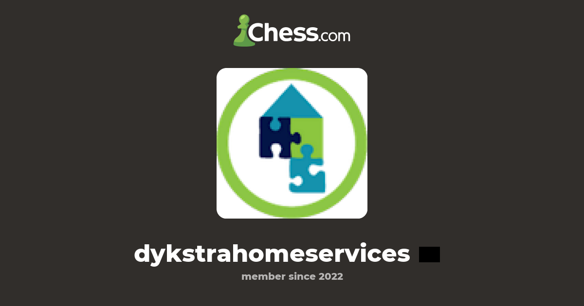 Dykstra Home Services (dykstrahomeservices) - Chess Profile - Chess.com