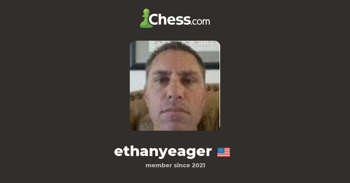 Ethan Yeager (ethanyeager) - Chess Profile - Chess.com
