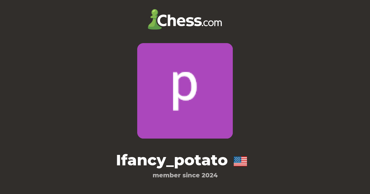 potato potato (Ifancy_potato) - Chess Profile - Chess.com