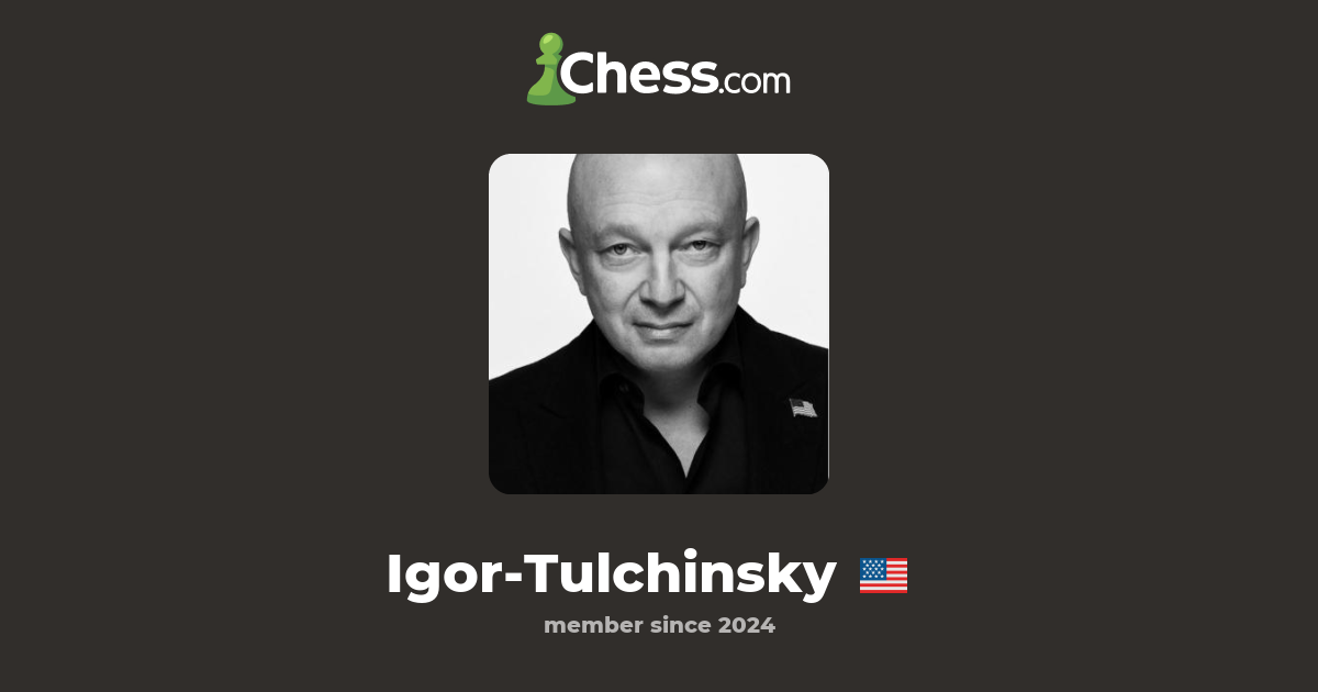 Igor Tulchinsky (Igor-Tulchinsky) - Chess Profile - Chess.com