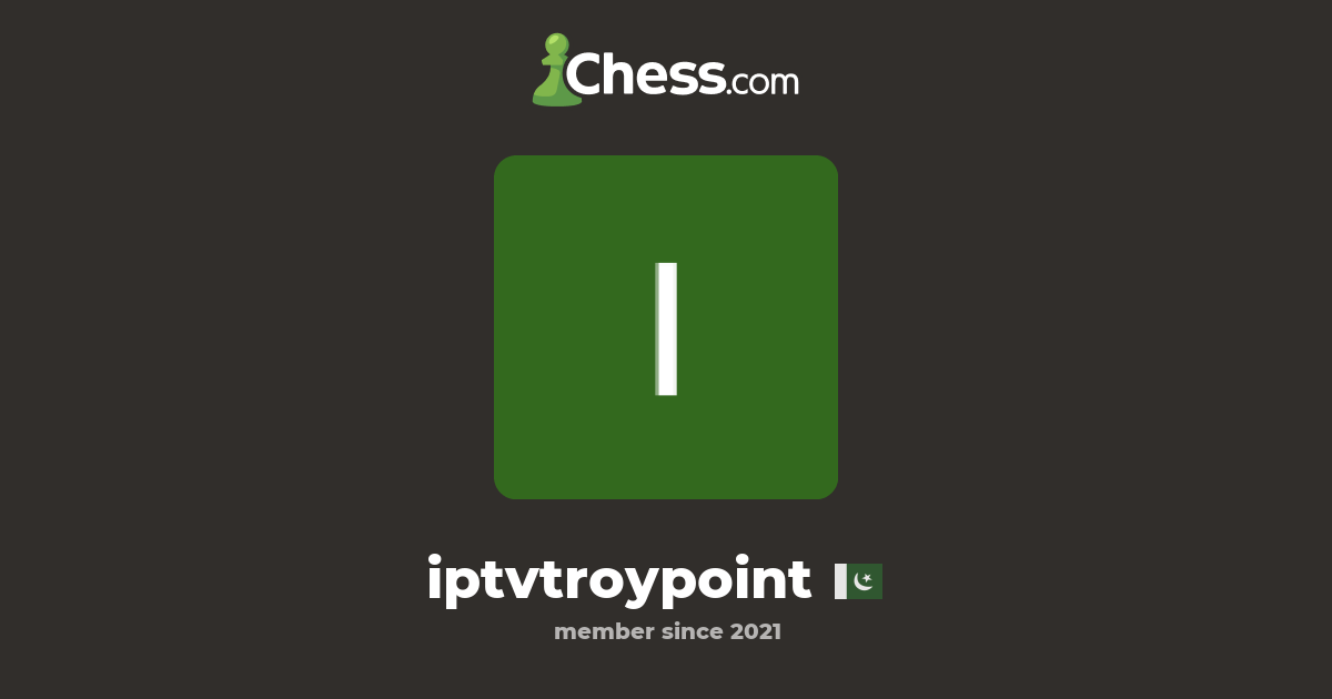 Iptv troypoint (iptvtroypoint) - Chess Profile - Chess.com
