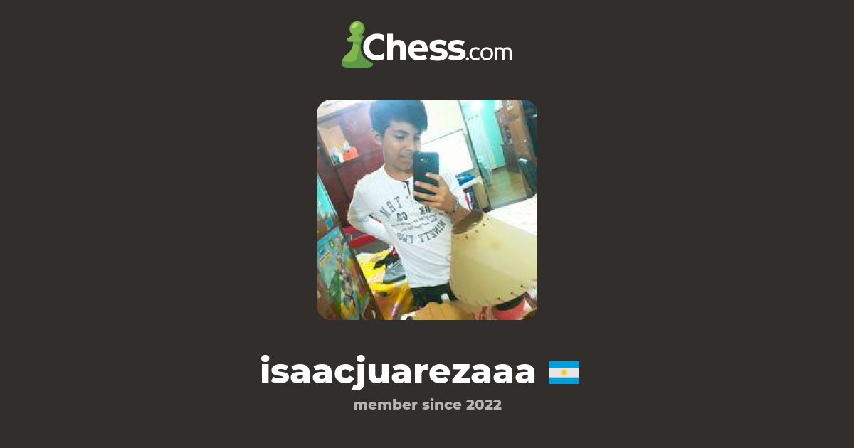 Isaac Juarez (isaacjuarezaaa) - Chess Profile - Chess.com