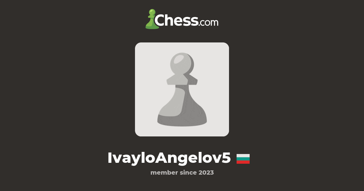 Ivaylo Angelov (IvayloAngelov5) - Chess Profile - Chess.com