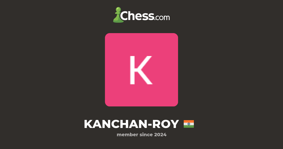 KANCHYAN ROY (KANCHAN-ROY) - Chess Profile - Chess.com